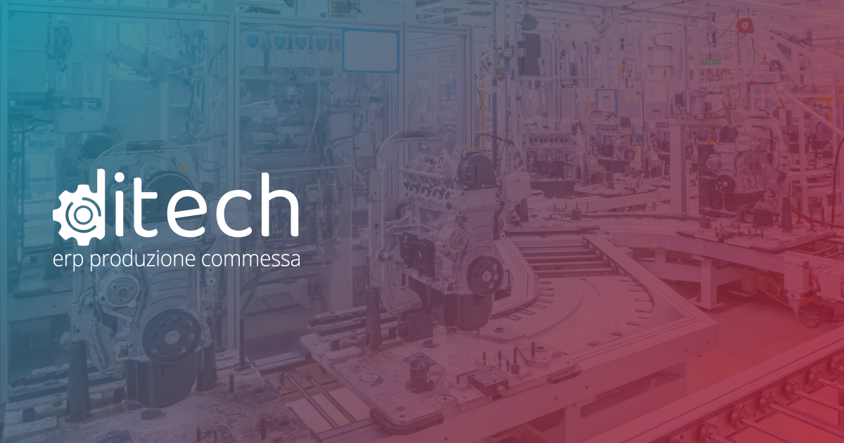 DiTech ERP: il software per la tua azienda di produzione su commessa